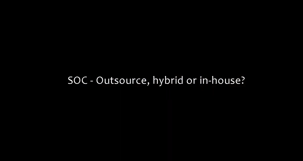 Should the SOC be in-house, outsourced or hybrid?